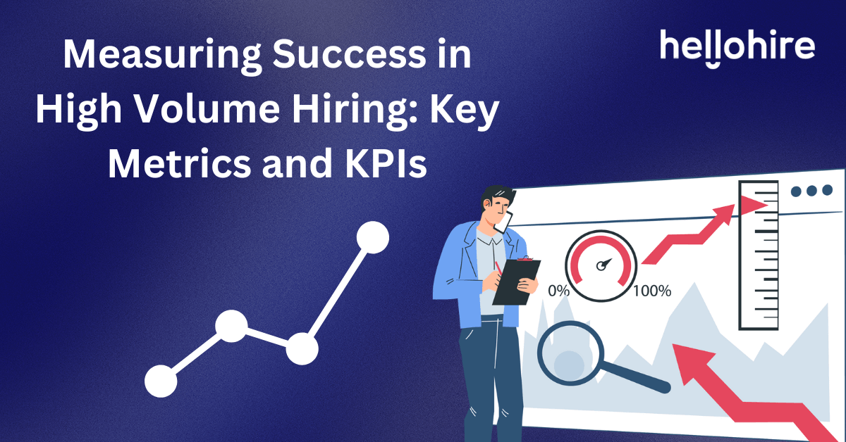 Measuring Success in High Volume Hiring: Key Metrics and KPIs - Hellohire