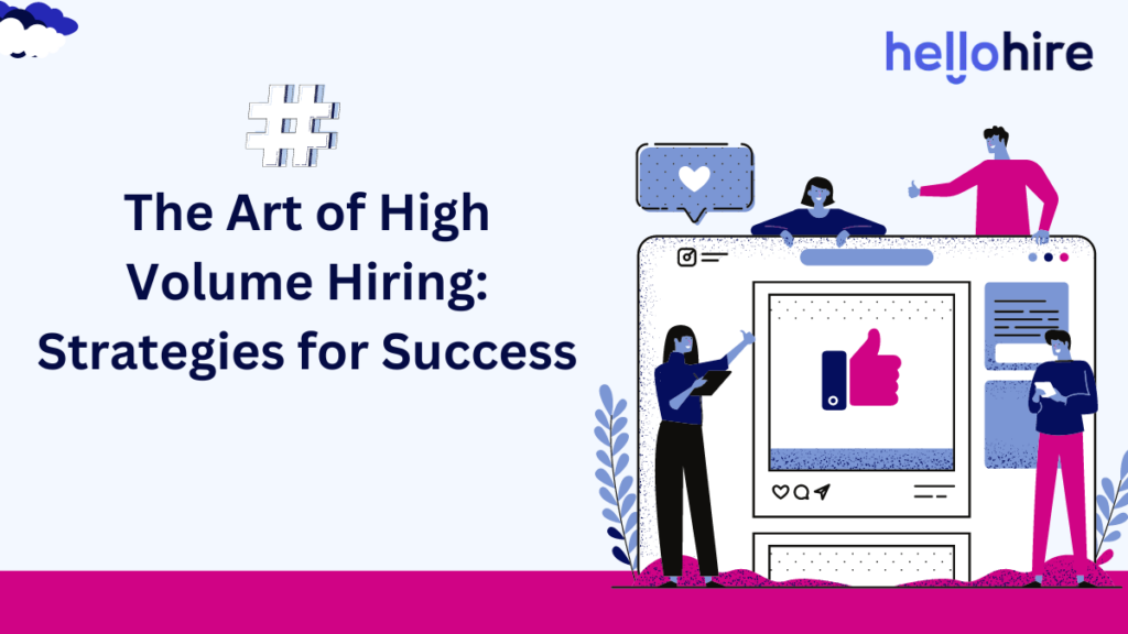 The Art of High Volume Hiring: Strategies for Success - Hellohire